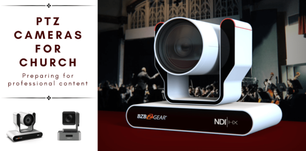 The Benefits of PTZ Cameras for Church Performances | Bzbgear