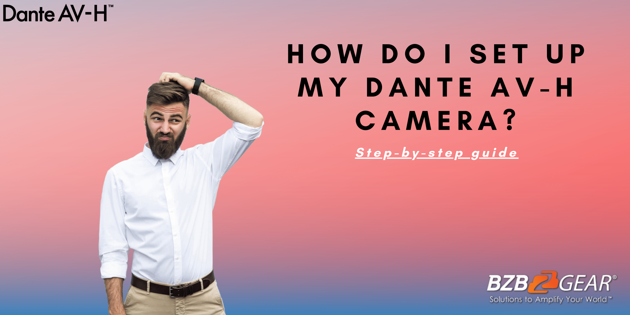 A Step-by-Step Guide to Setting Up a Dante AV-H Camera | Bzbgear