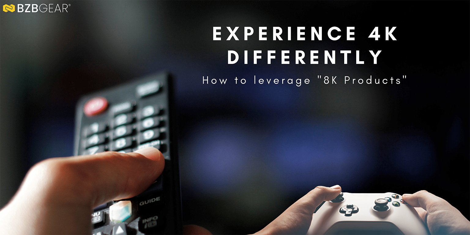 Using 8K equipment to improve 4K content | Bzbgear