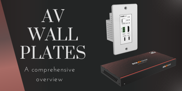 Audio Video Wall Plates: A Comprehensive Overview | Bzbgear