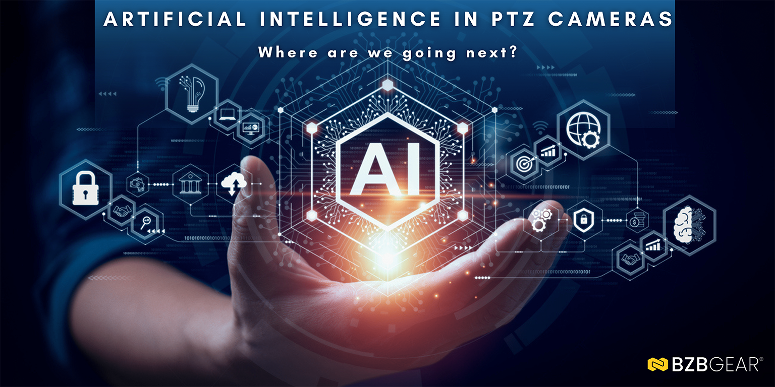 Artificial Intelligence and PTZ Cameras | Bzbgear