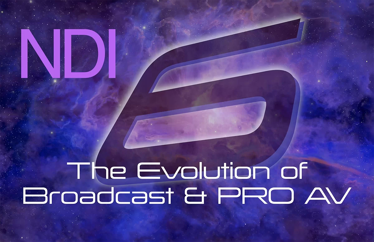 What is NDI 6 - Revolutionizing Professional AV and Broadcasting ...